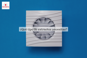 ¿Qué tipo de extractor estoy necesitando? | MasFerretería
